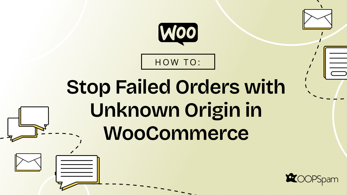 How To Stop Failed Orders With Unknown Origin In Woocommerce Oopspam Blog